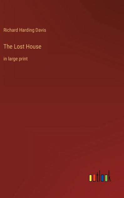 The Lost House: in large print by Richard Harding Davis, Paperback ...