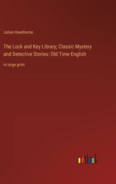 The Lock and Key Library; Classic Mystery and Detective Stories: Old ...