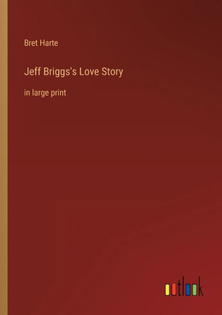 Jeff Briggs's Love Story: in large print by Bret Harte, Paperback ...