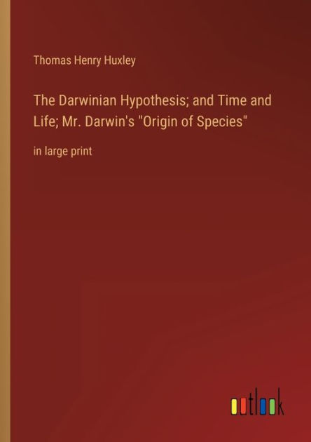 The Darwinian Hypothesis; and Time and Life; Mr. Darwin's "Origin of ...