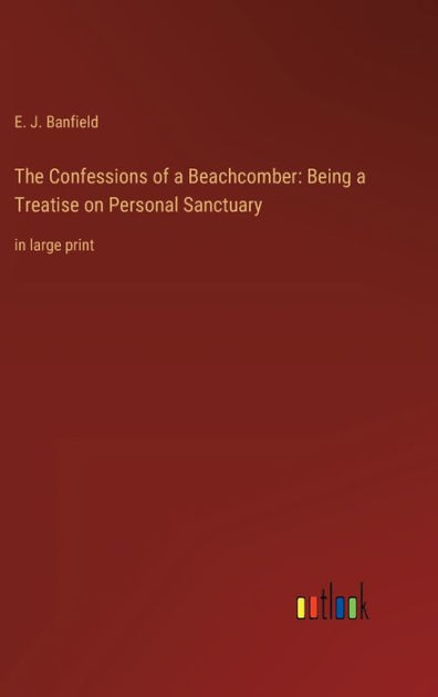 The Confessions of a Beachcomber: Being a Treatise on Personal ...
