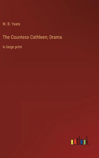 The Countess Cathleen; Drama: in large print by William Butler Yeats ...