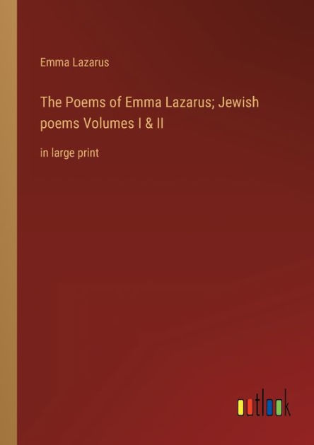The Poems of Emma Lazarus; Jewish poems Volumes I & II: in large print ...