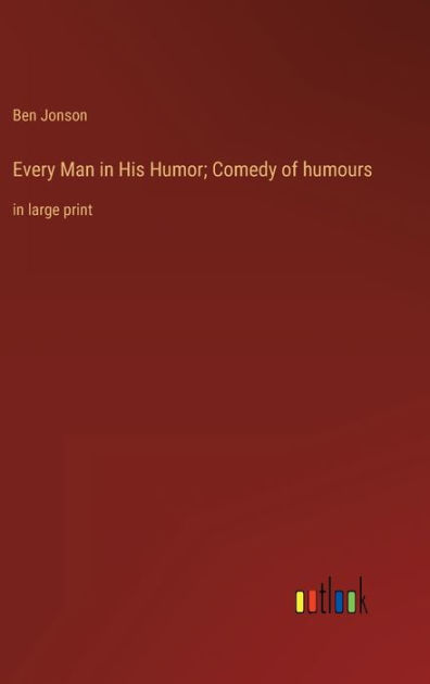 Every Man in His Humor; Comedy of humours: in large print by Ben Jonson ...