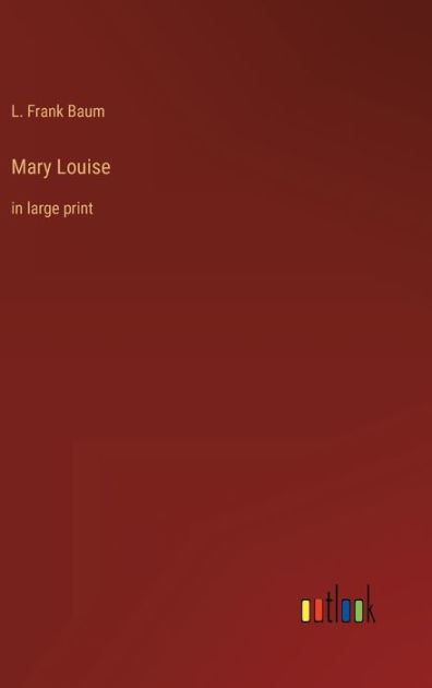 Mary Louise: in large print by L. Frank Baum, Paperback | Barnes & Noble®