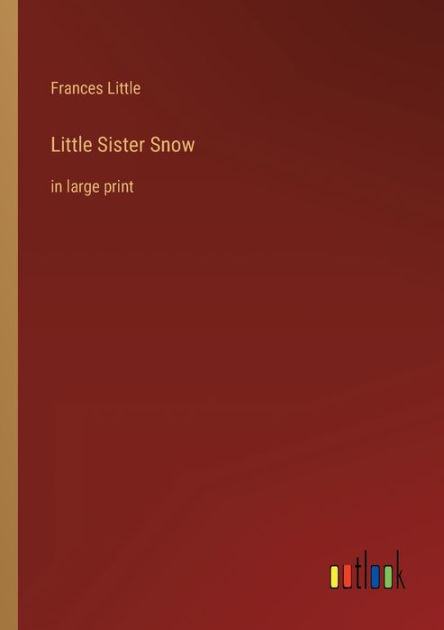 Little Sister Snow: in large print by Frances Little, Paperback ...