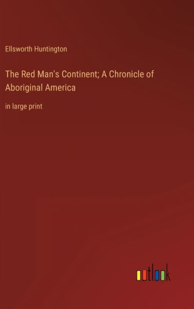 The Red Man's Continent; A Chronicle of Aboriginal America: in large ...