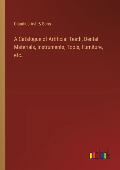 A Catalogue of Artificial Teeth, Dental Materials, Instruments, Tools ...