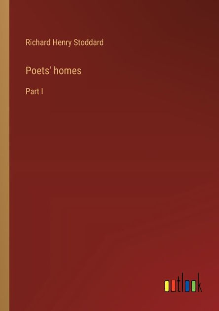 Poets' homes: Part I by Richard Henry Stoddard, Paperback | Barnes & Noble®