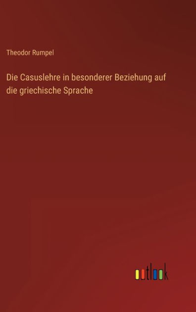 Die Casuslehre in besonderer Beziehung auf die griechische Sprache by ...