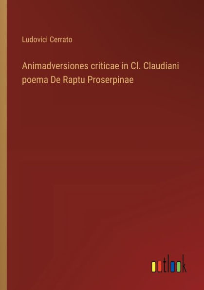 Animadversiones criticae in Cl. Claudiani poema De Raptu Proserpinae by ...