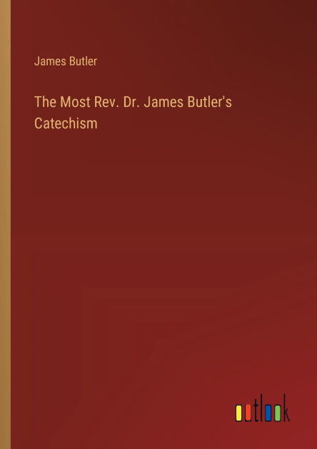 The Most Rev. Dr. James Butler's Catechism by James Butler, Paperback ...