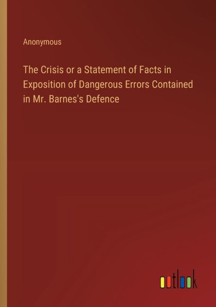 The Crisis or a Statement of Facts in Exposition of Dangerous Errors ...