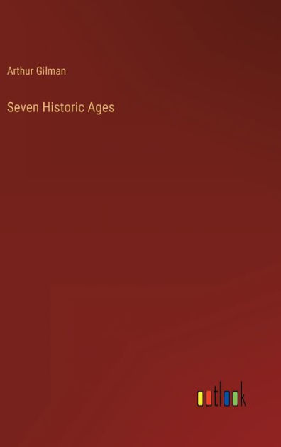 Seven Historic Ages by Arthur Gilman, Paperback | Barnes & Noble®