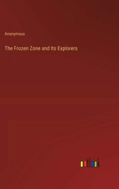 The Frozen Zone and Its Explorers by Anonymous, Paperback | Barnes & Noble®