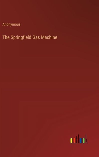The Springfield Gas Machine by Anonymous, Paperback | Barnes & Noble®