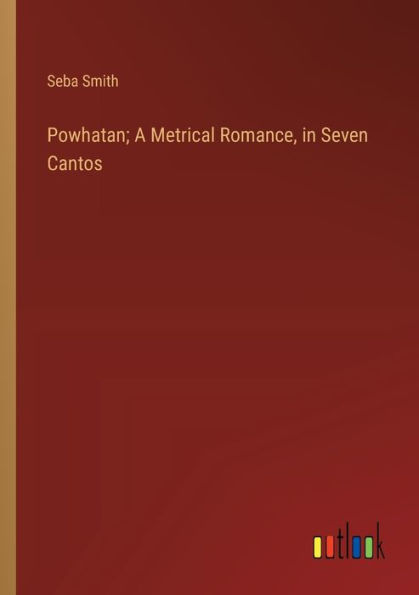 Powhatan; A Metrical Romance, in Seven Cantos by Seba Smith, Paperback | Barnes & Noble®