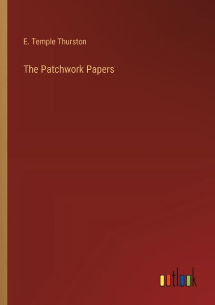 The Patchwork Papers by E. Temple Thurston, Paperback | Barnes & Noble®