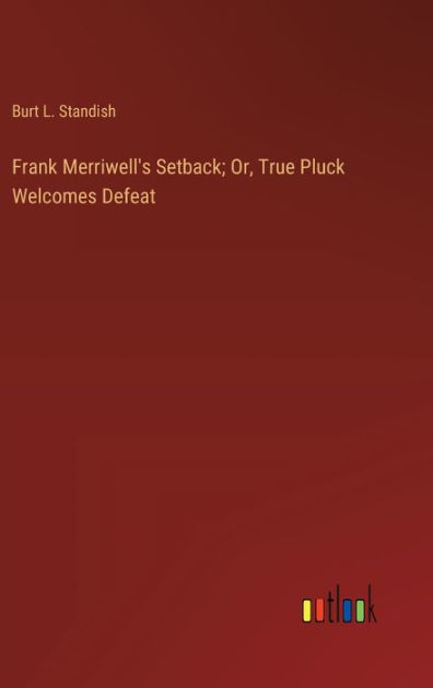 Frank Merriwell's Setback; Or, True Pluck Welcomes Defeat by Burt L ...