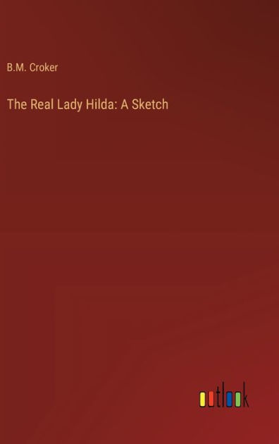 The Real Lady Hilda: A Sketch by B M Croker, Paperback | Barnes & Noble®