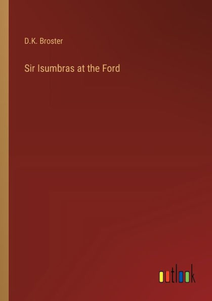 Sir Isumbras at the Ford by D.K. Broster, Paperback | Barnes & Noble®