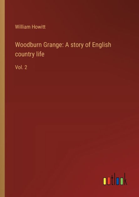 Woodburn Grange: A story of English country life:Vol. 2 by William ...