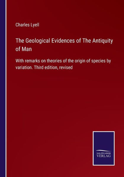 The Geological Evidences of The Antiquity of Man: With remarks on ...