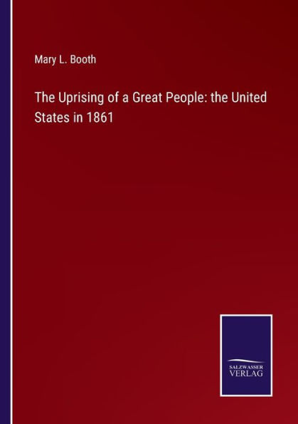 The Uprising of a Great People: the United States in 1861 by Mary L ...