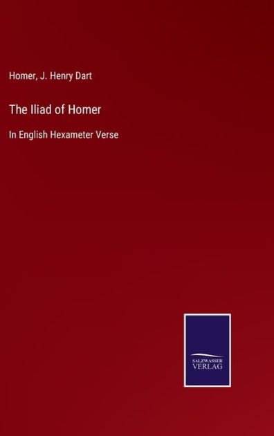 The Iliad of Homer: In English Hexameter Verse by Homer, Paperback ...