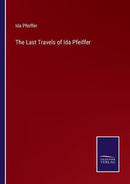 The Last Travels of Ida Pfeiffer by Ida Pfeiffer, Paperback | Barnes ...