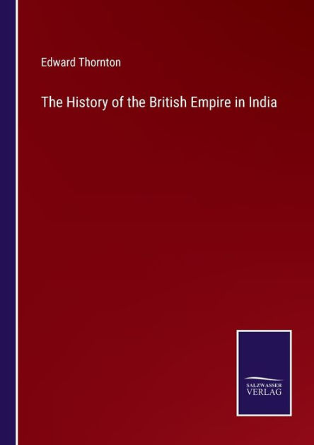 The History of the British Empire in India by Edward Thornton ...