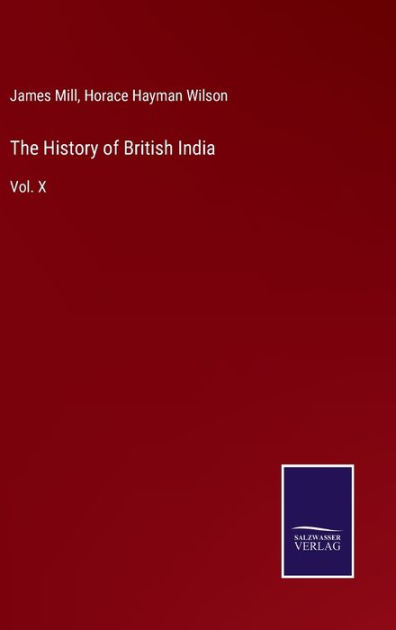 The History of British India: Vol. X by James Mill, Horace Hayman ...