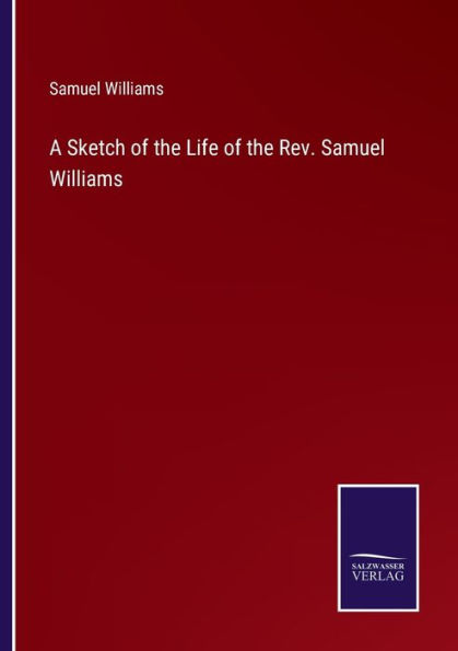 A Sketch of the Life of the Rev. Samuel Williams by Samuel Williams, Paperback | Barnes & Noble®