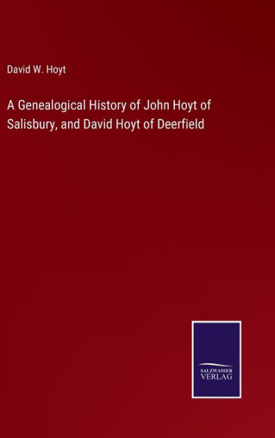 A Genealogical History of John Hoyt of Salisbury, and David Hoyt of ...