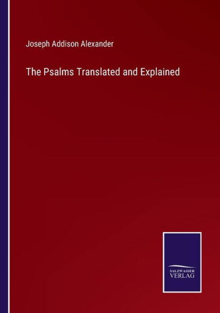 The Psalms Translated and Explained by Joseph Addison Alexander ...
