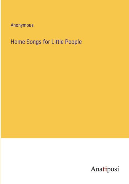 Home Songs for Little People by Anonymous, Paperback | Barnes & Noble®