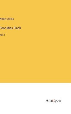 Poor Miss Finch: Vol. I by Wilkie Collins, Paperback | Barnes & Noble®
