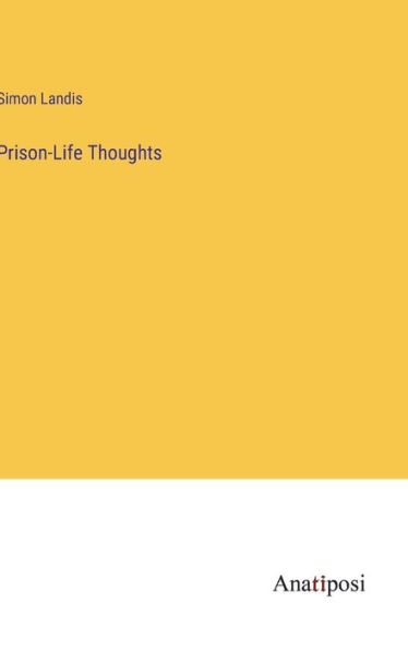 Prison-Life Thoughts by Simon Landis, Hardcover | Barnes & Noble®