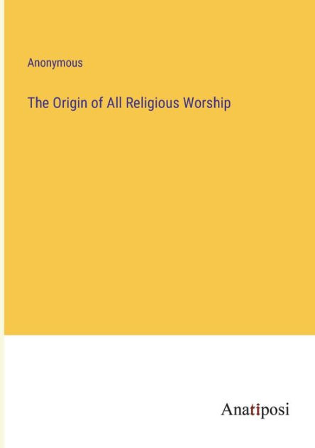 The Origin of All Religious Worship by Anonymous, Paperback | Barnes ...