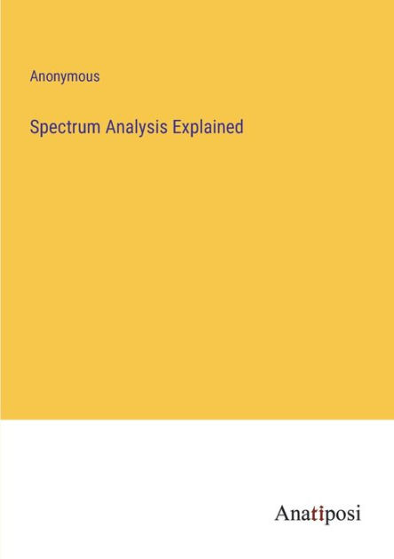 Spectrum Analysis Explained by Anonymous, Paperback | Barnes & Noble®