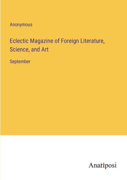 Eclectic Magazine of Foreign Literature, Science, and Art: September by ...