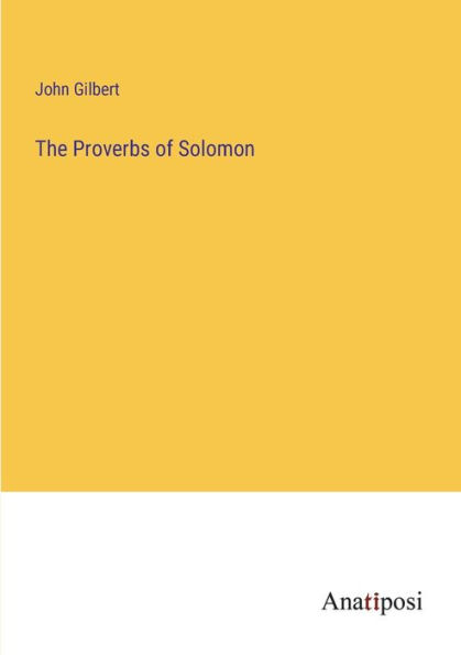 The Proverbs of Solomon by John Gilbert, Paperback | Barnes & Noble®