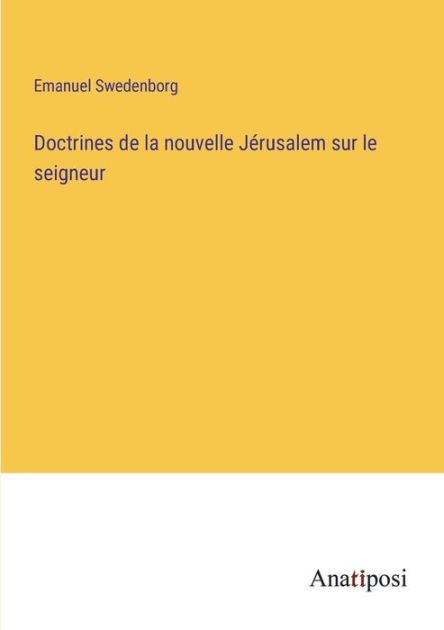 Doctrines de la nouvelle Jérusalem sur le seigneur by Emanuel ...
