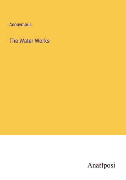 The Water Works by Anonymous, Paperback | Barnes & Noble®
