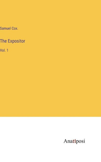 The Expositor: Vol. 1 by Samuel Cox., Paperback | Barnes & Noble®