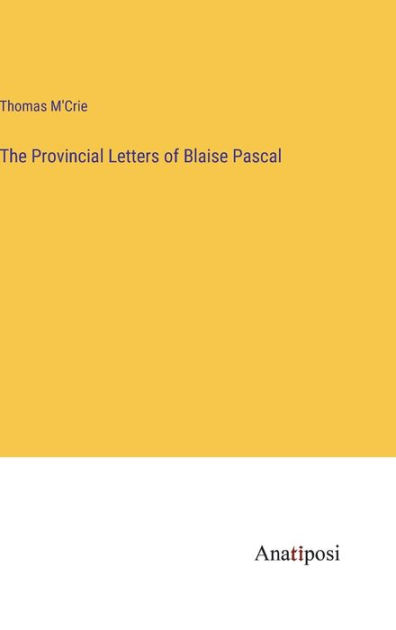 The Provincial Letters of Blaise Pascal by Thomas M'Crie, Paperback ...