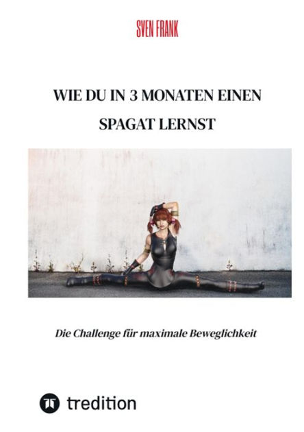 Wie du in 3 Monaten einen Spagat lernst: Die Challenge für maximale ...