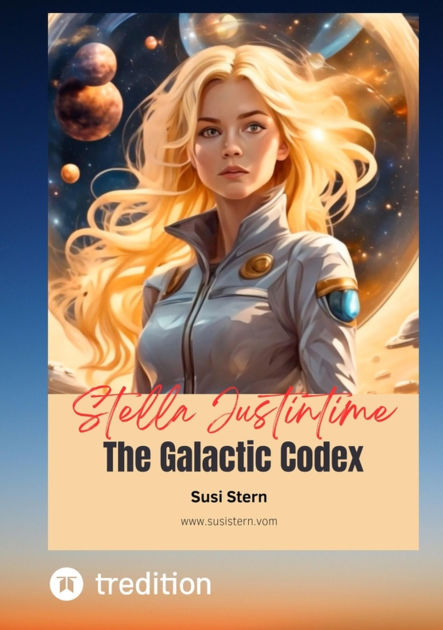 Stella Justintime - The Galactic Codex: Return to the Stars by Susanne ...