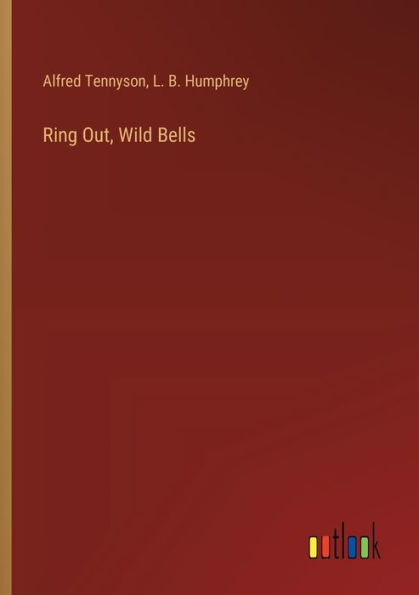 Ring Out, Wild Bells by Alfred Lord Tennyson, L B Humphrey, Paperback ...