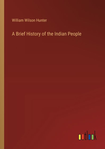 A Brief History of the Indian People by William Wilson Hunter ...